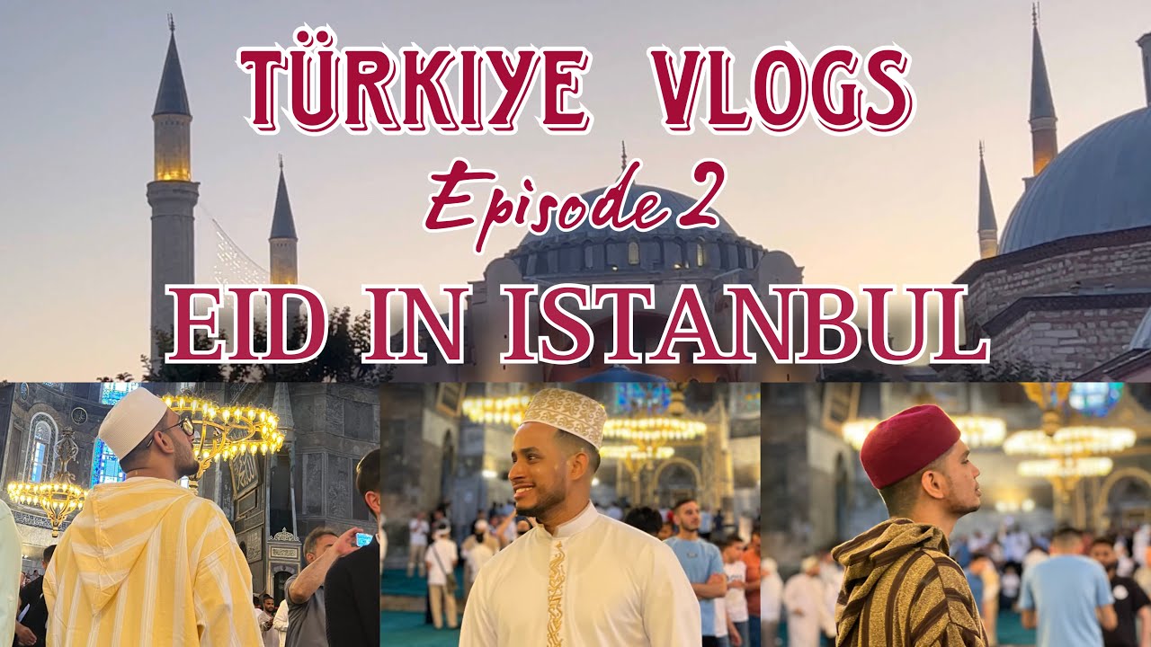 10 Days Turkey trip | Episode 2 | Eid In Istanbul | Eid Prayer At Hagia ...