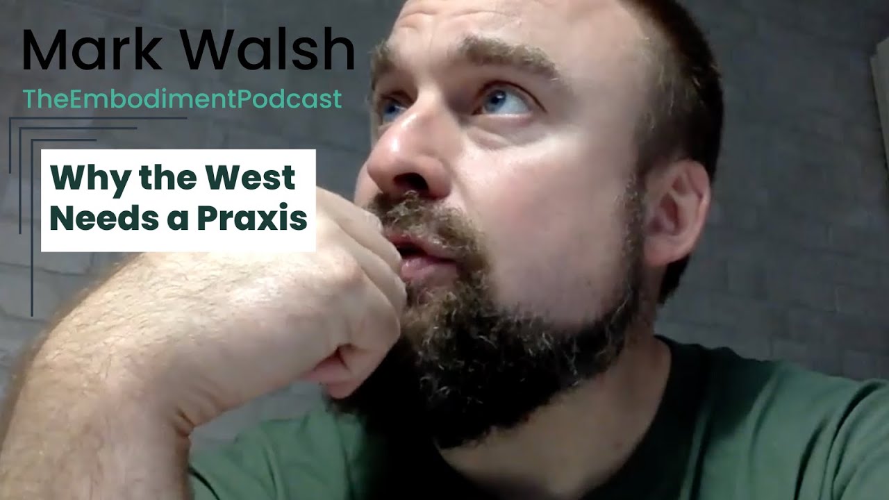 Why the West needs a Praxis - with Mark Walsh TEP #476 - YouTube