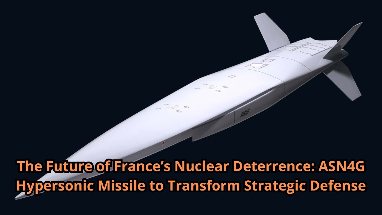 The Future of France’s Nuclear Deterrence ASN4G Hypersonic Missile to ...