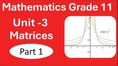 Mathematics Grade 11 | Unit 3 Matrices | Matrix | New Curriculum | Afan ...