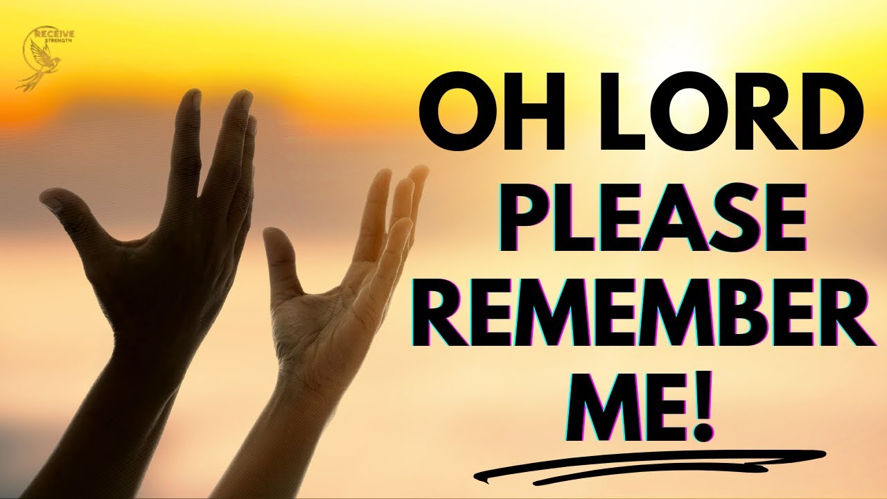 LORD PLEASE REMEMBER ME! - YouTube