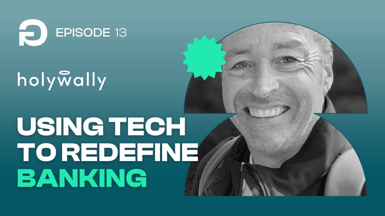 EP13 Using Tech to Redefine Banking with the Renowned Steve Monaghan ...