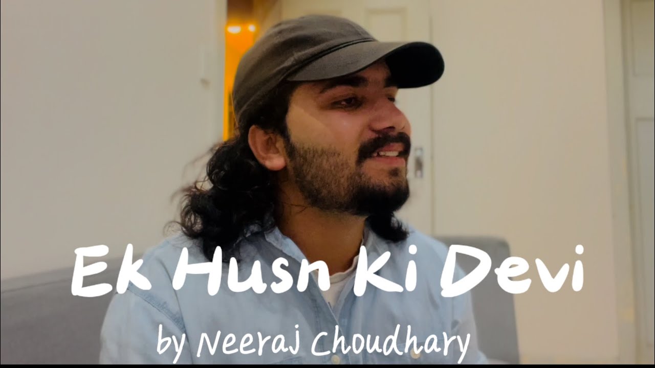 Ek husn ki devi | Neeraj Choudhary | song cover - YouTube