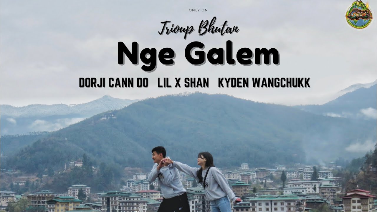 NGE GALEM OFFICIAL MUSIC VIDEO_DORJI CANN DO_LIL X SHAN_KYDEN WANGCHUKK - YouTube