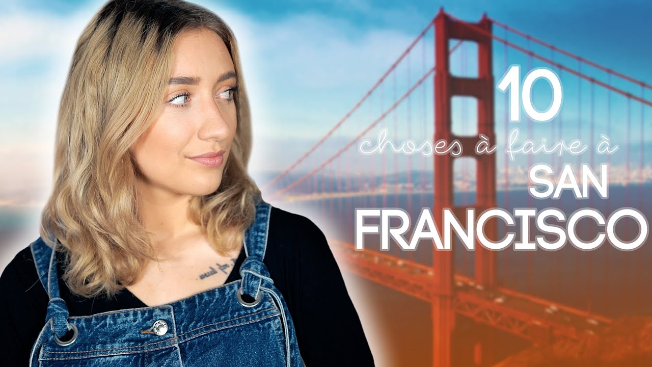 10 CHOSES À FAIRE À SAN FRANCISCO | CAMILLE D - YouTube