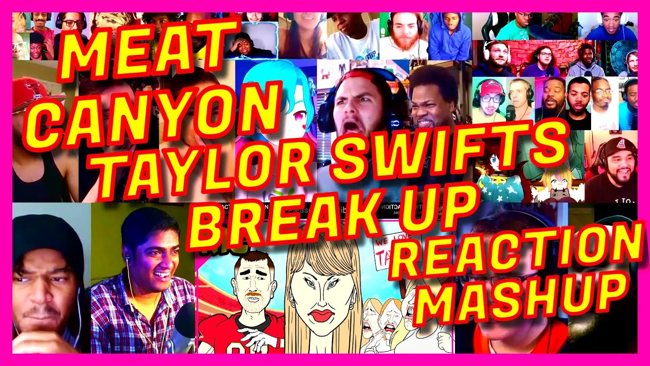 MEAT CANYON: TAYLOR SWIFTS BREAK UP - REACTION MASHUP - MEATCANYON ...