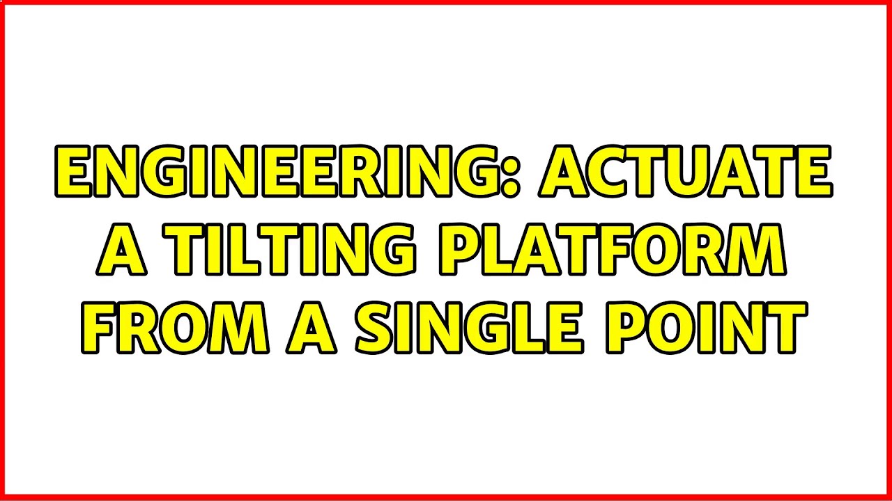Engineering: Actuate a tilting platform from a single point (2 ...
