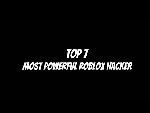 Top 7 Most Powerful Roblox Hackers ( I spent 2 hours on editing this ...