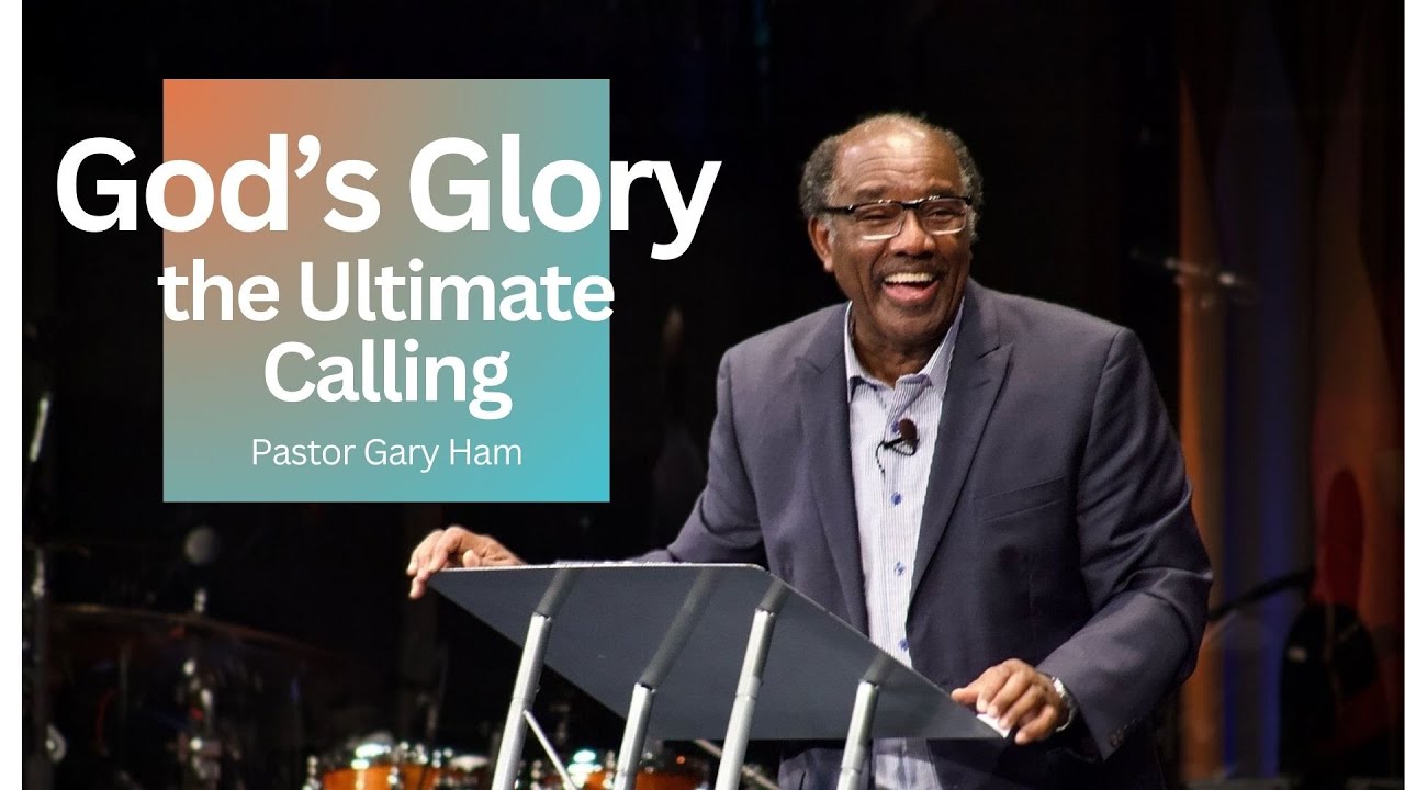 God's Glory the Ultimate Calling | Pastor Gary Ham | Faith Church Roc ...