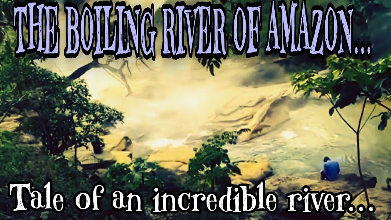 || Boiling River of Amazon || Tale of an incredible river || - YouTube