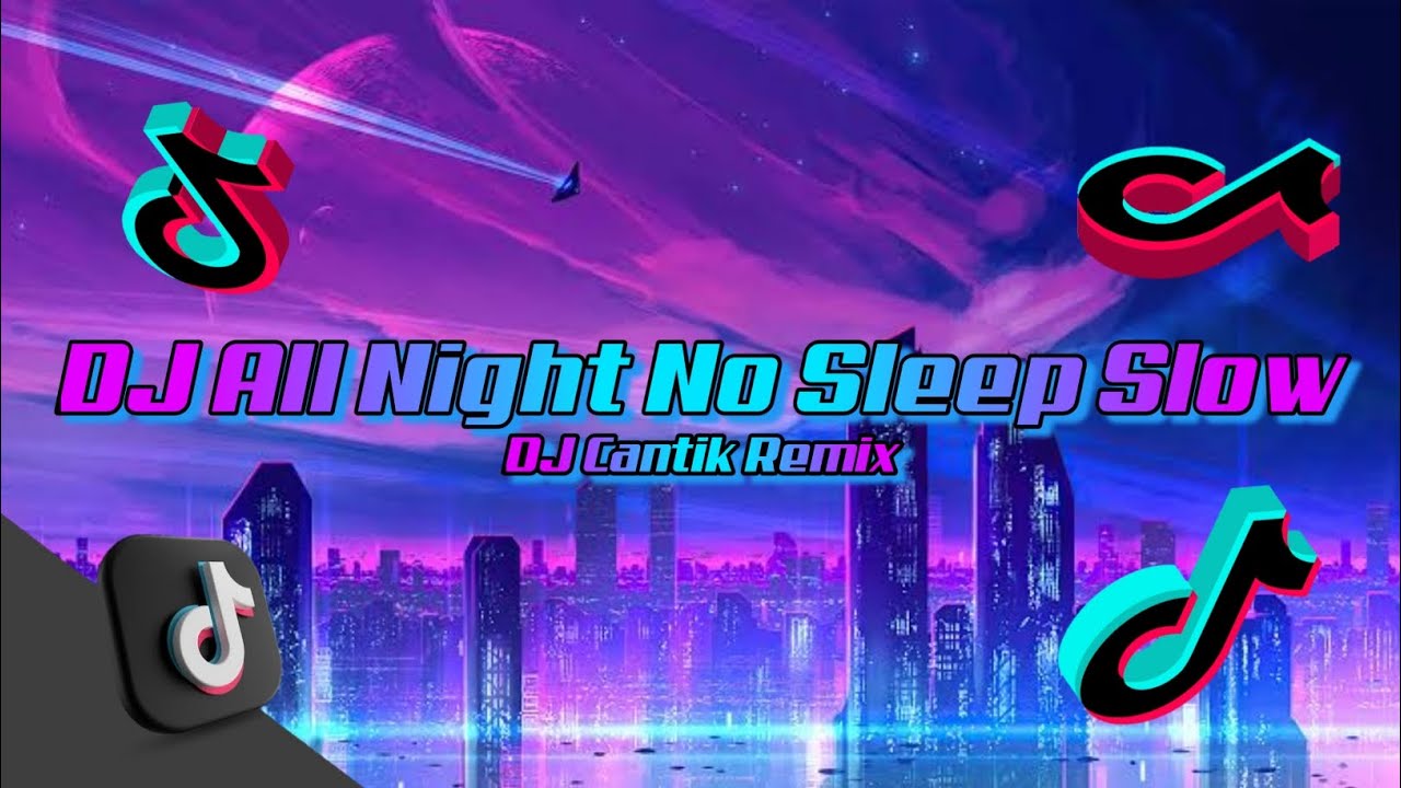 DJ All Night No Sleep Slow Tik Tok Remix - DJ Cantik Remix - YouTube
