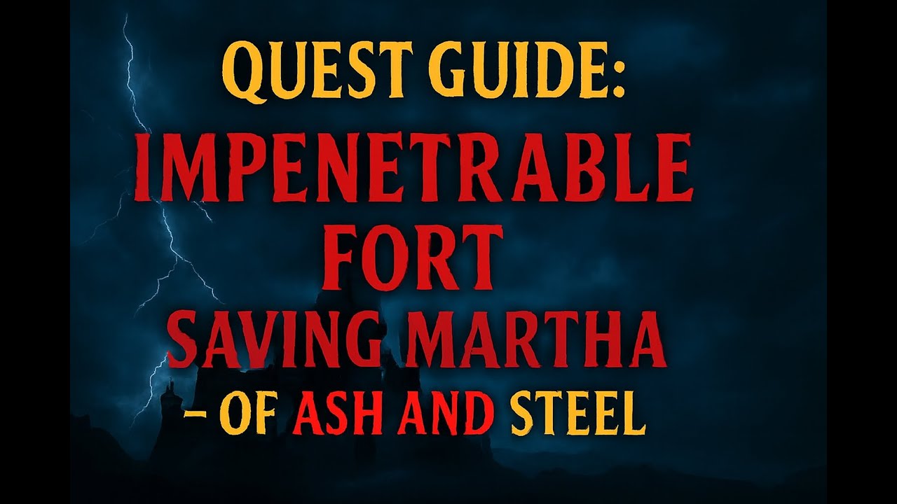 Quest Guide Impenetrable Fort + Saving Martha – Of Ash and Steel - YouTube