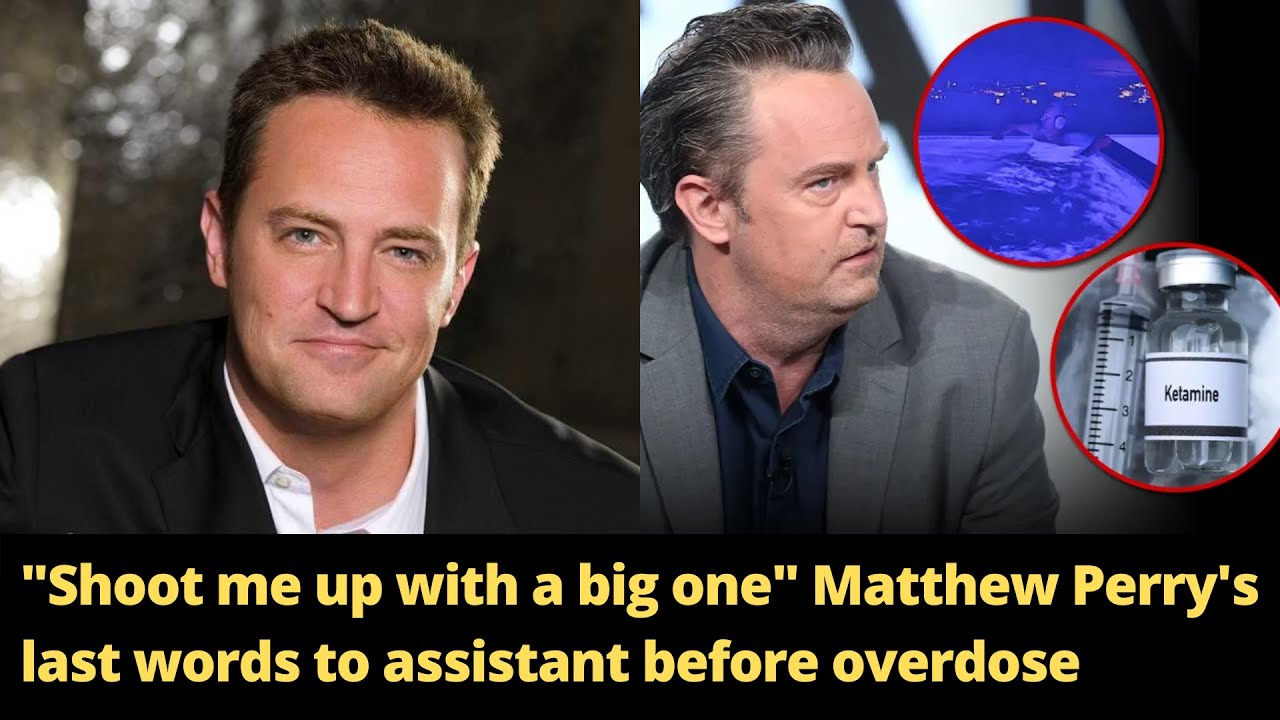 Shoot me up with a big one Matthew Perry's last words to assistant ...