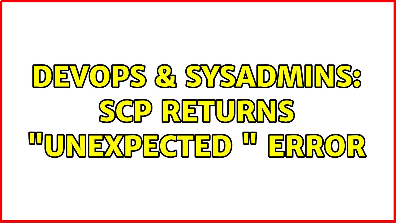 DevOps & SysAdmins: scp returns "unexpected ＜newline＞" error (2 Solutions!!) - YouTube