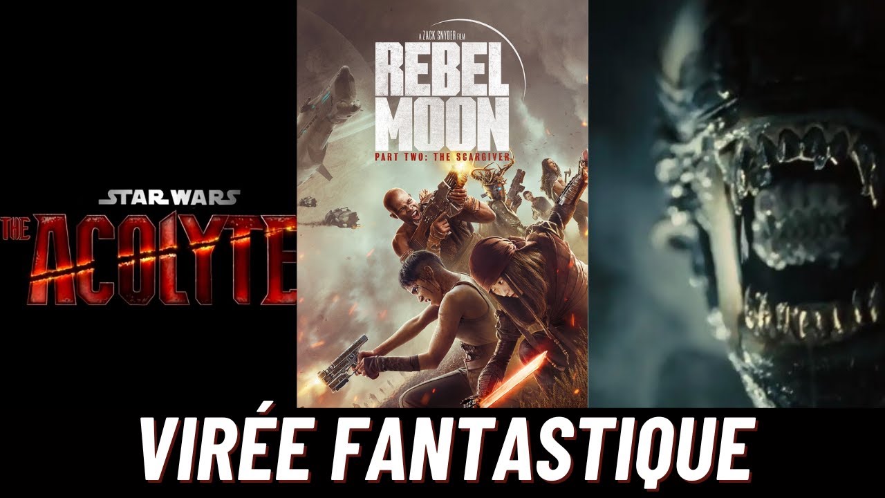 VIRÉE FANTASTIQUE - STAR WARS ENCORE - REBEL MOON LES REACTIONS - ALIEN ...
