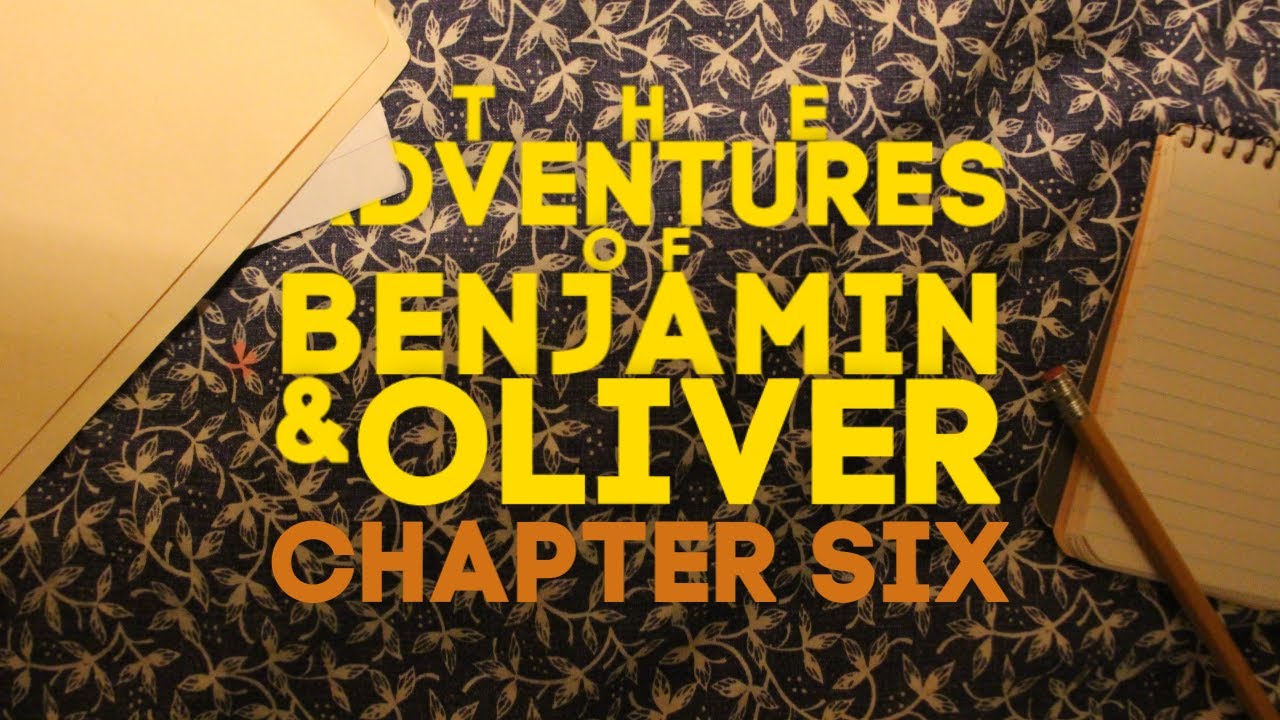 The Adventures of Benjamin & Oliver: Chapter Six - YouTube