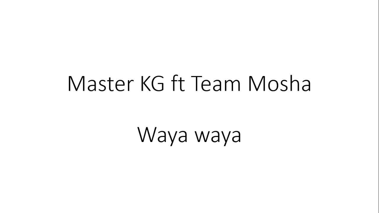 Master KG- Waya Waya ft Team Mosha English lyrics - YouTube