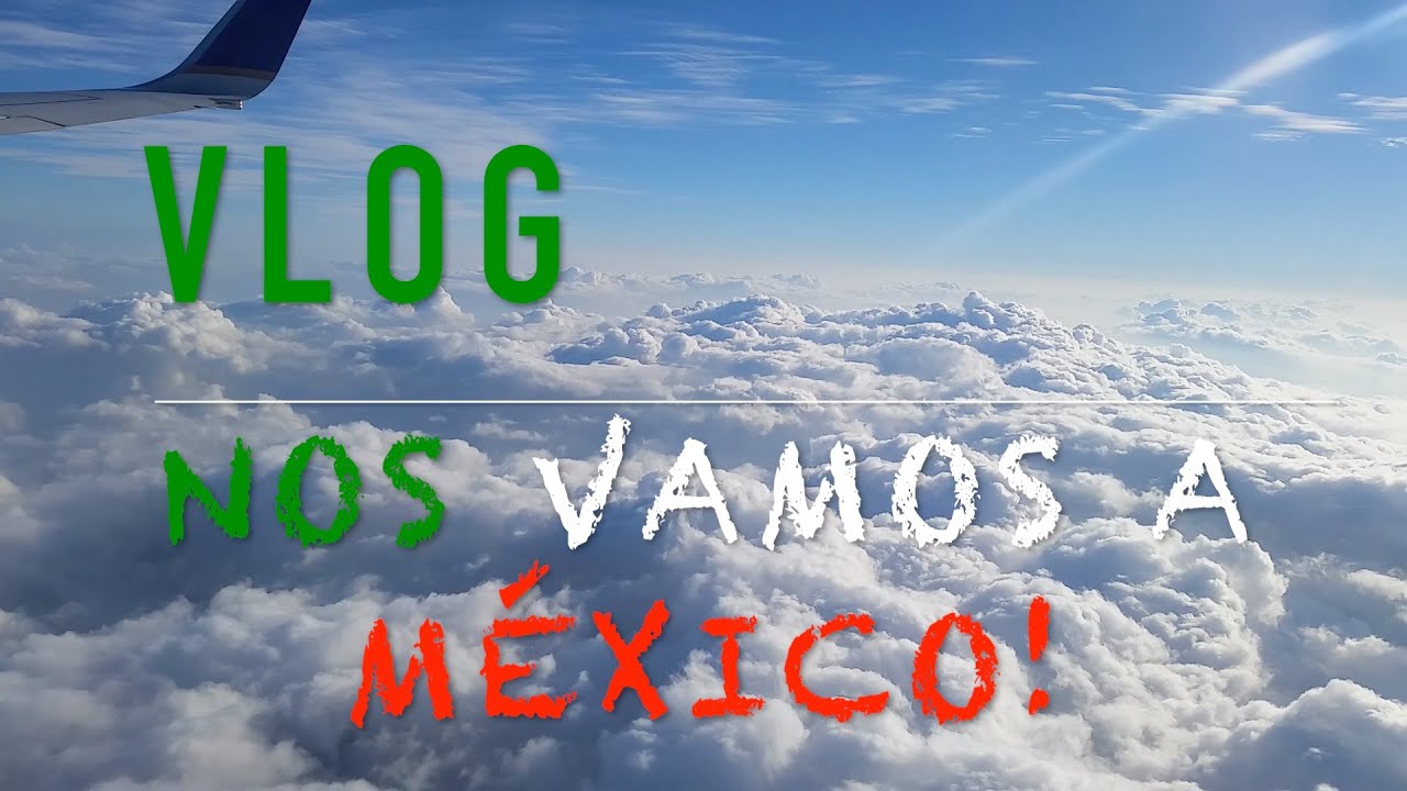 VLOG: NOS VAMOS A MÉXICO / 29.12.15 / ALBIÑAFE COELLO - YouTube