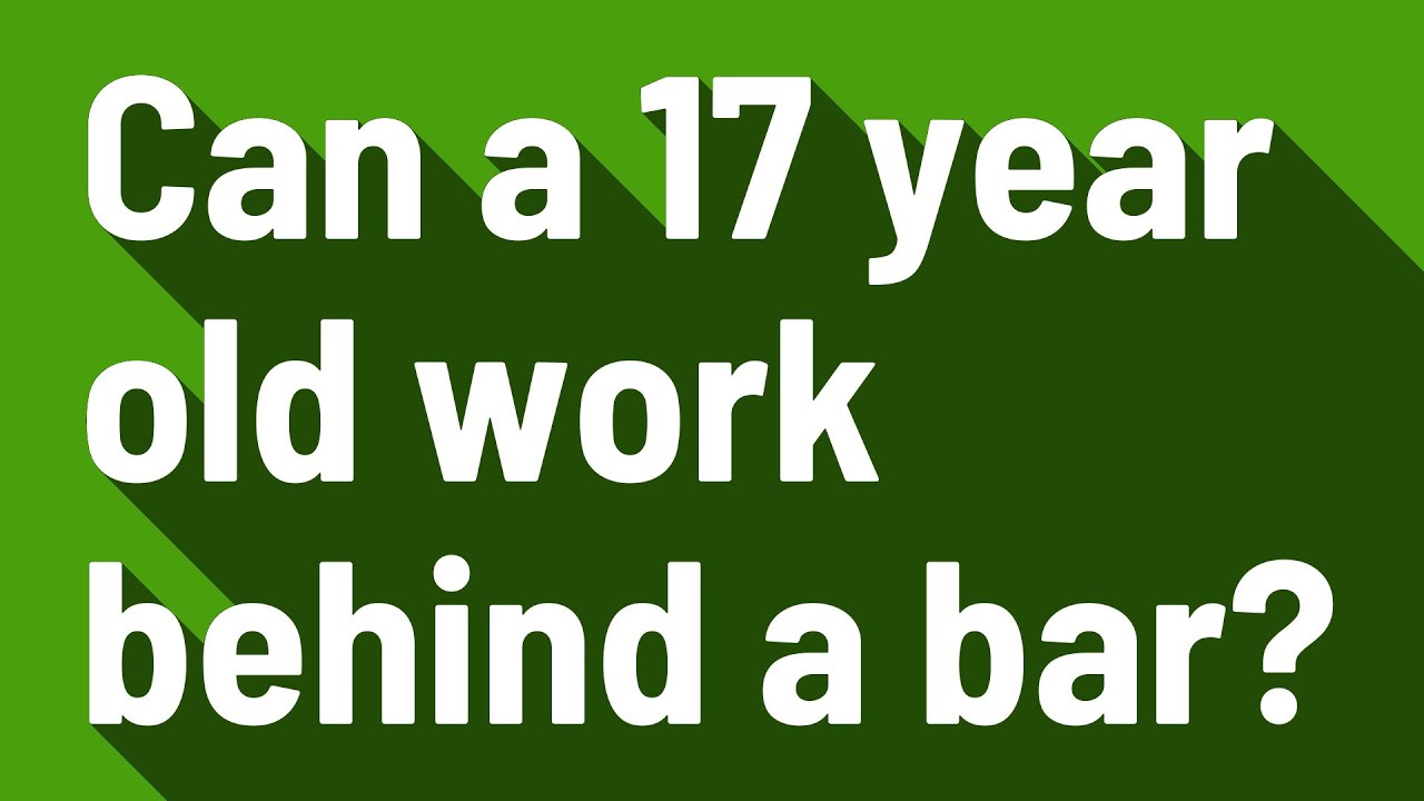 Can A 17 Year Old Work Behind A Bar YouTube can-a-17-year-old-work-behind-a-bar-youtube