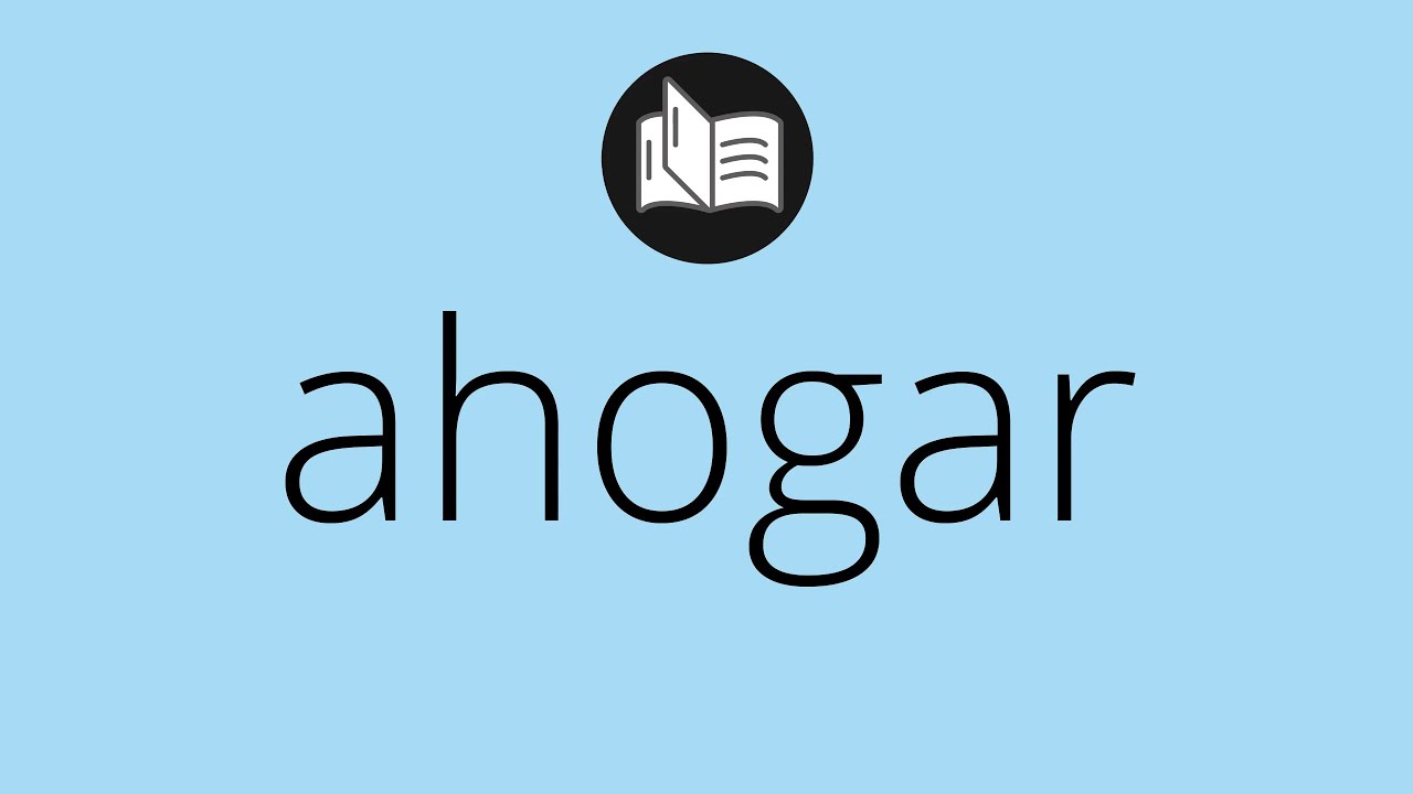 Que significa AHOGAR • ahogar SIGNIFICADO • ahogar DEFINICIÓN • Que es ...