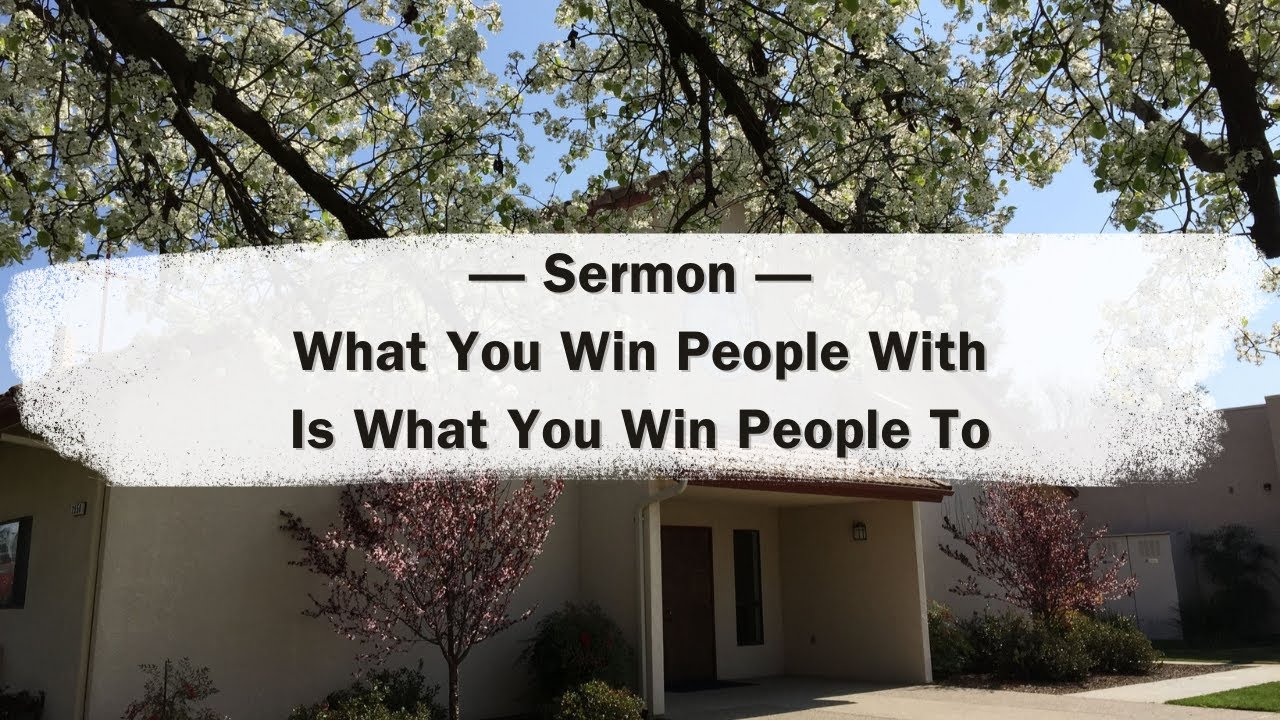 What You Win People With Is What You Win People To (Sermon) - YouTube