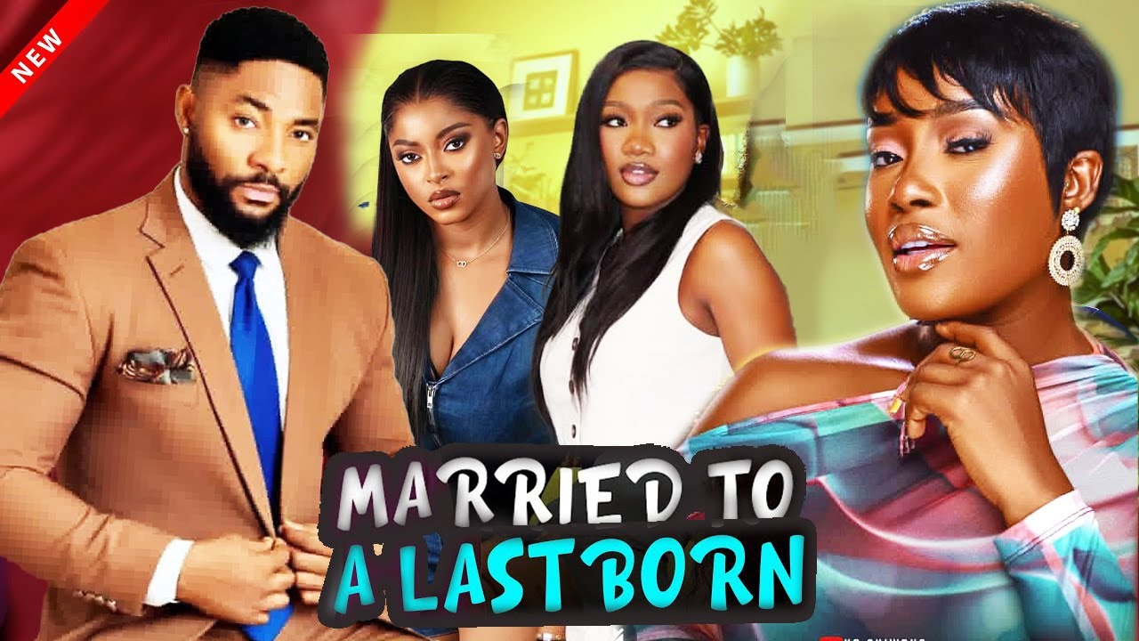 MARRIED TO A LAST BORN _(2025 TRENDING COMPLETE FULL NOLLYWOOD MOVIE ...
