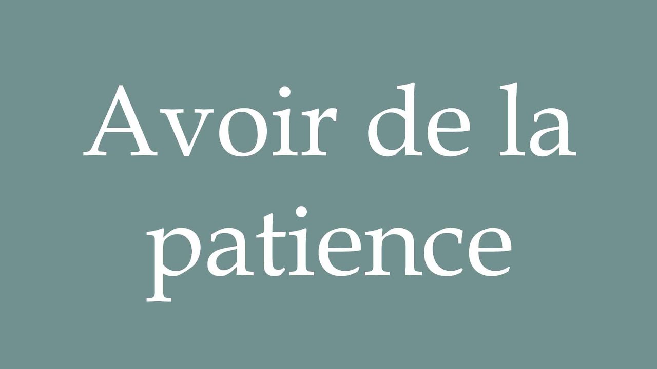 How to Pronounce ''Avoir de la patience'' (To be patient) Correctly in ...