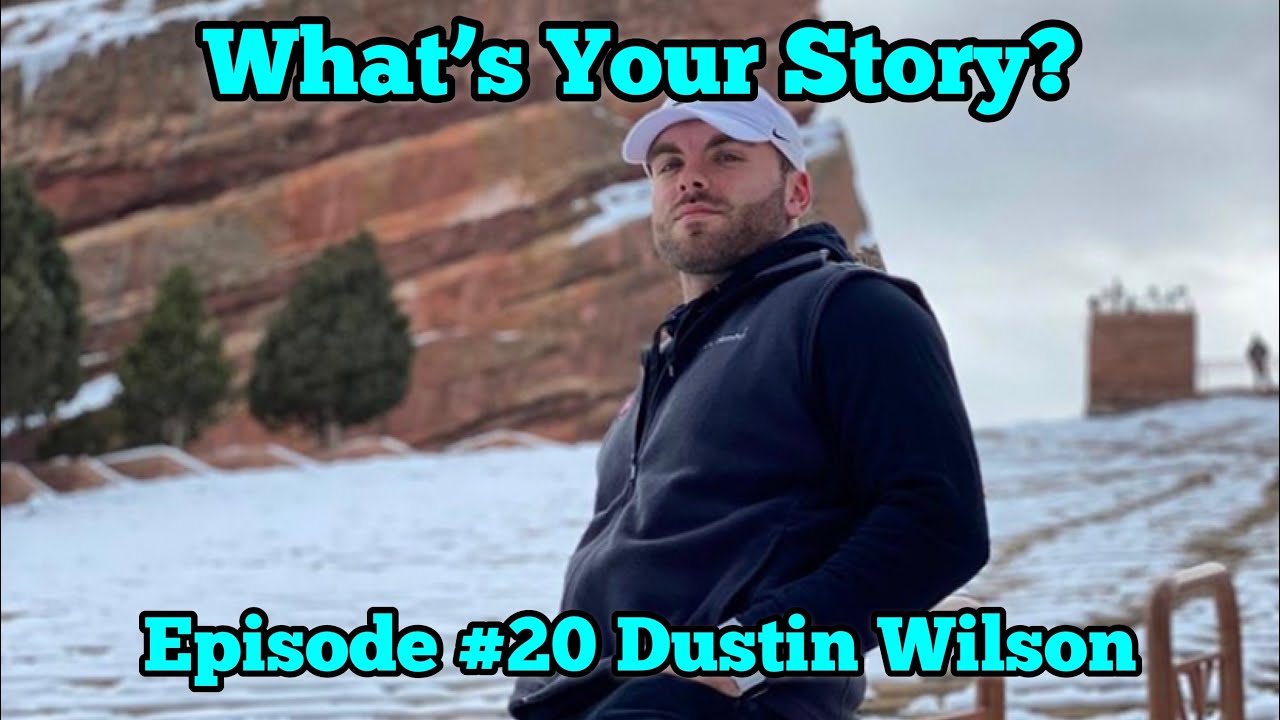 What's Your Story? Episode #20 Dustin Wilson - YouTube