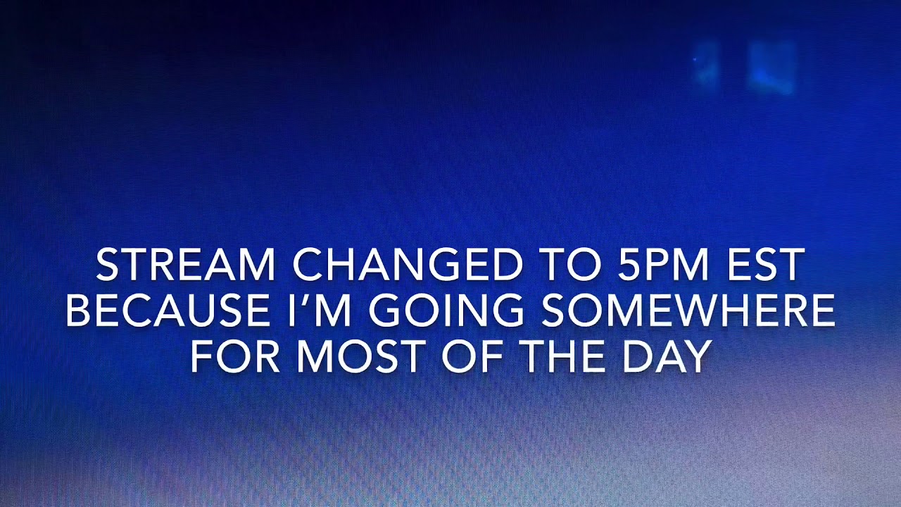 Stream Changed To 5pm EST Everyone YouTube stream-changed-to-5pm-est-everyone-youtube