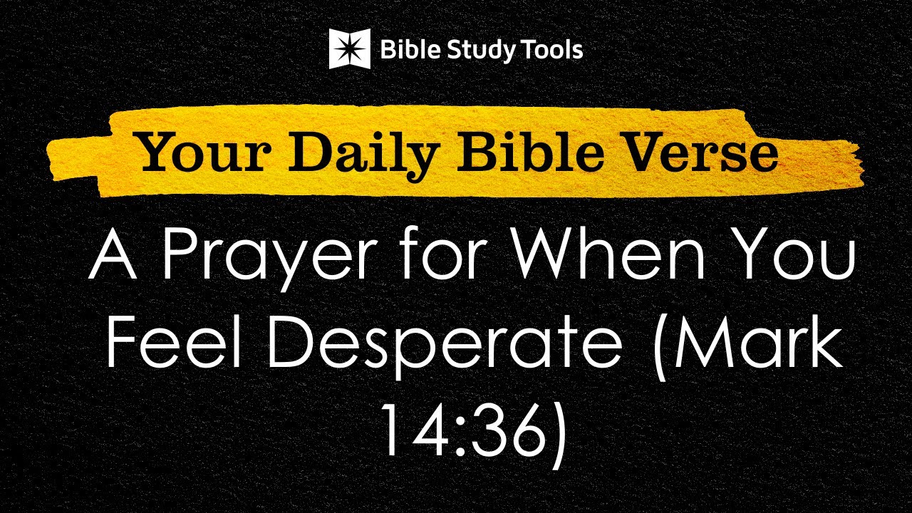 A Prayer for When You Feel Desperate (Mark 14:36) - YouTube
