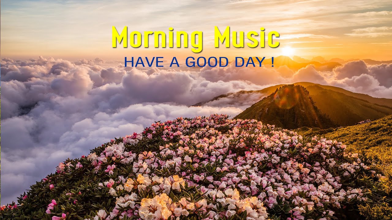 GOOD MORNING MUSIC - Happy and Positive Energy - Morning Meditation ...