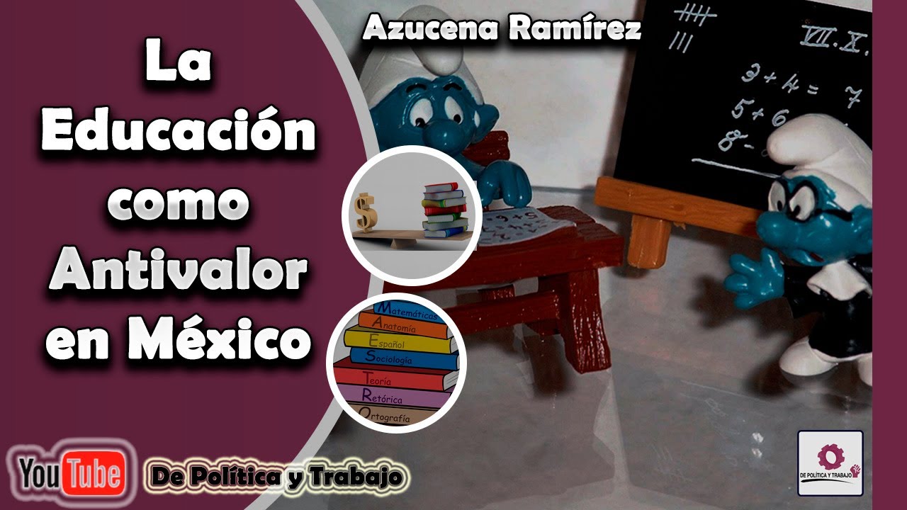 La Educación como Antivalor en México - YouTube