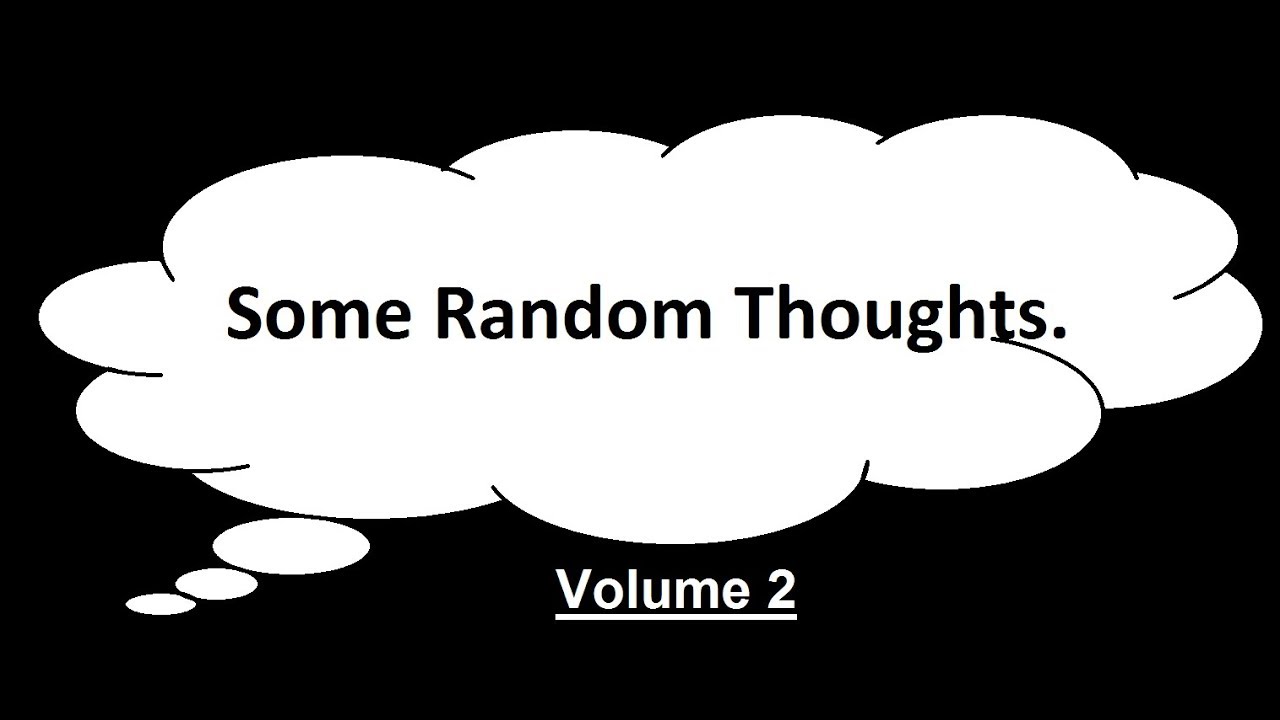 Random Thoughts Vol 2 - YouTube