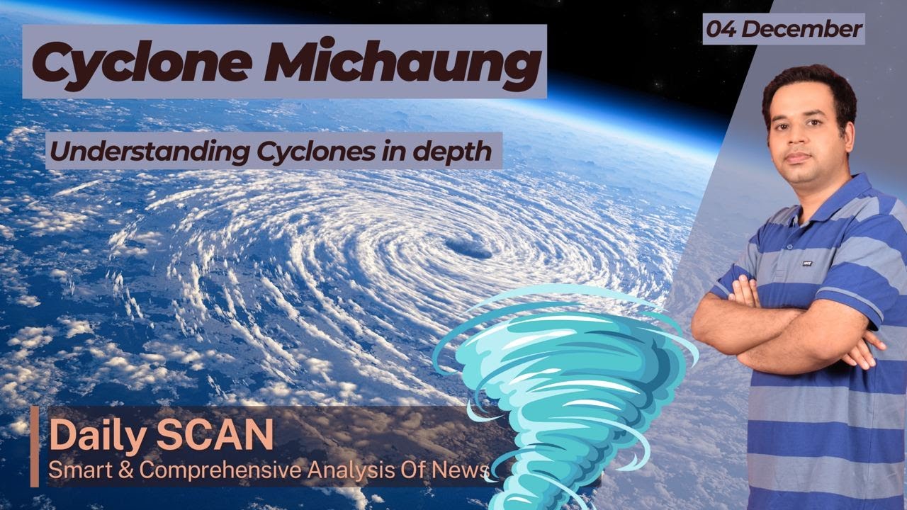 Cyclone Michaung: Understanding Cyclones in depth | Daily SCAN 4th ...