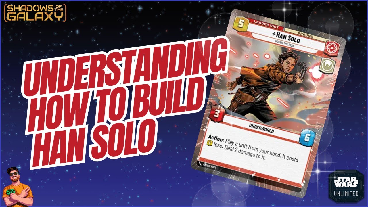UNDERSTANDING HOW TO BUILD HAN SOLO! | A Deck Building Guide | Star ...
