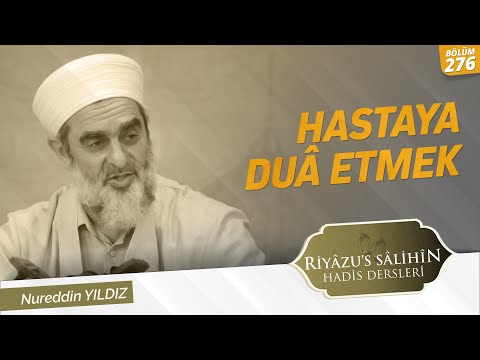 Hastaya Duâ Etmek | Riyâzu's Sâlihîn Dersleri [903-911. Hadisler] 276.Bölüm
