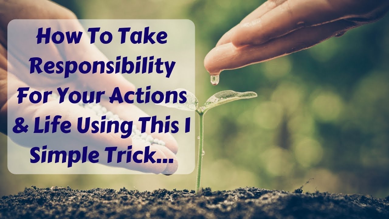 Fear of Responsibility? How To Take Responsibility For Your Actions ...
