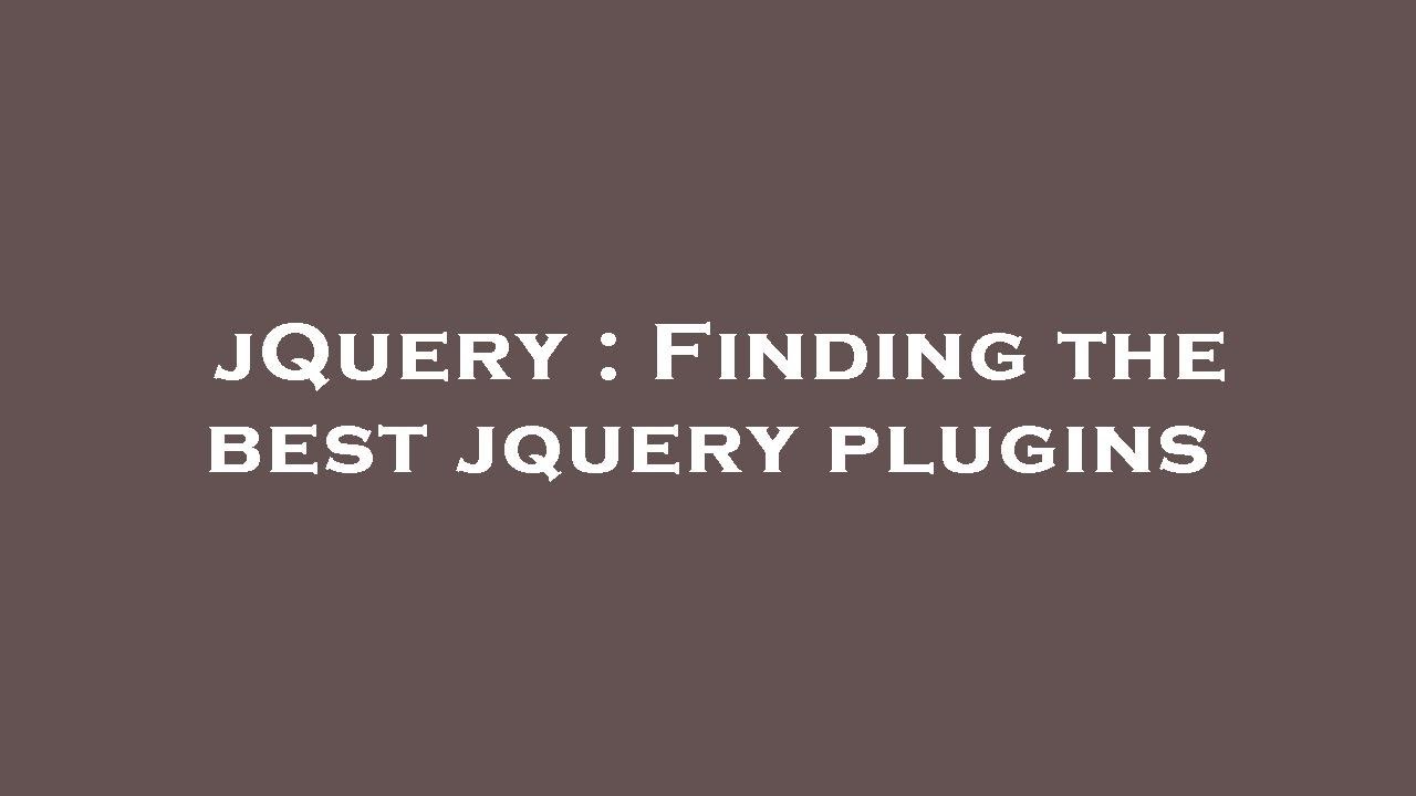 Jquery Finding The Best Jquery Plugins Youtube