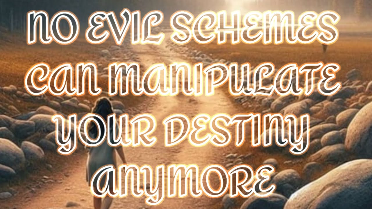 No Evil Scheme Can Manipulate Your Destiny Anymore.... - YouTube