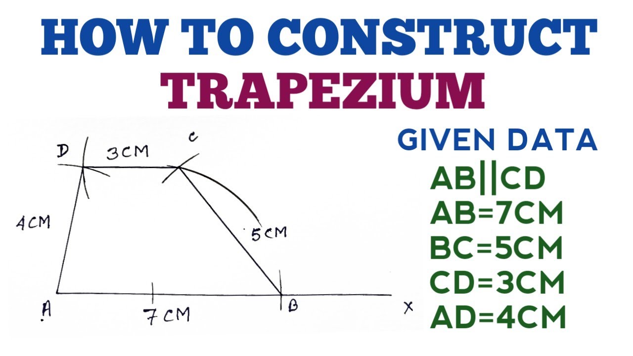 CONSTRUCT A TRAPEZIUM ABCD IN WHICH AB||CD, AB=7CM, BC=5CM, CD=3CM AND ...