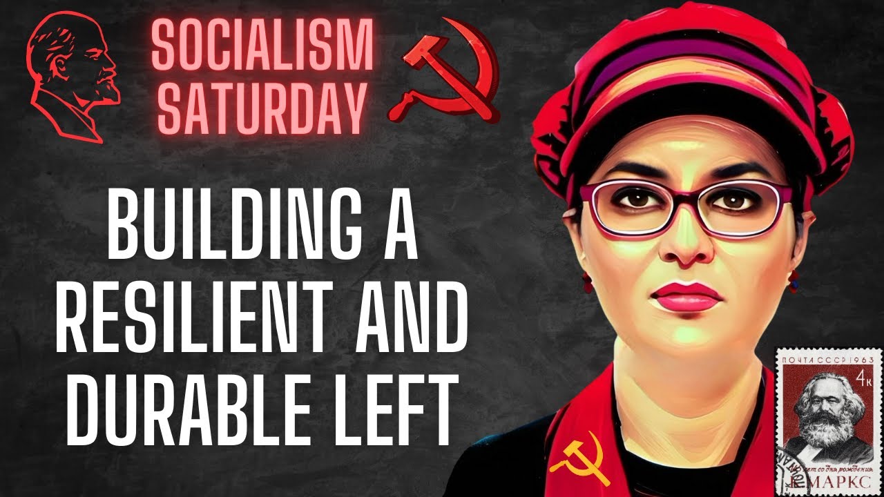 Socialism Saturday: Building a Resilient and Durable Left - YouTube