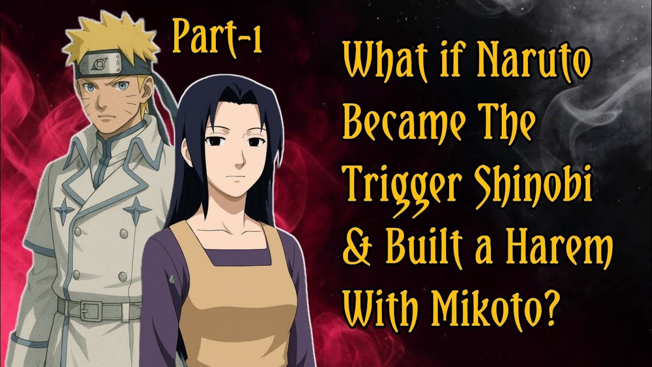 What if Naruto Became the Trigger Shinobi and Built a Harem with Mikoto ...