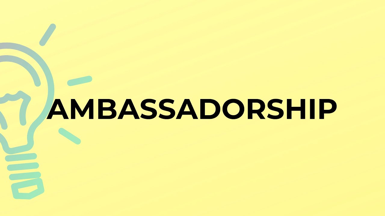 What is the meaning of the word AMBASSADORSHIP? - YouTube