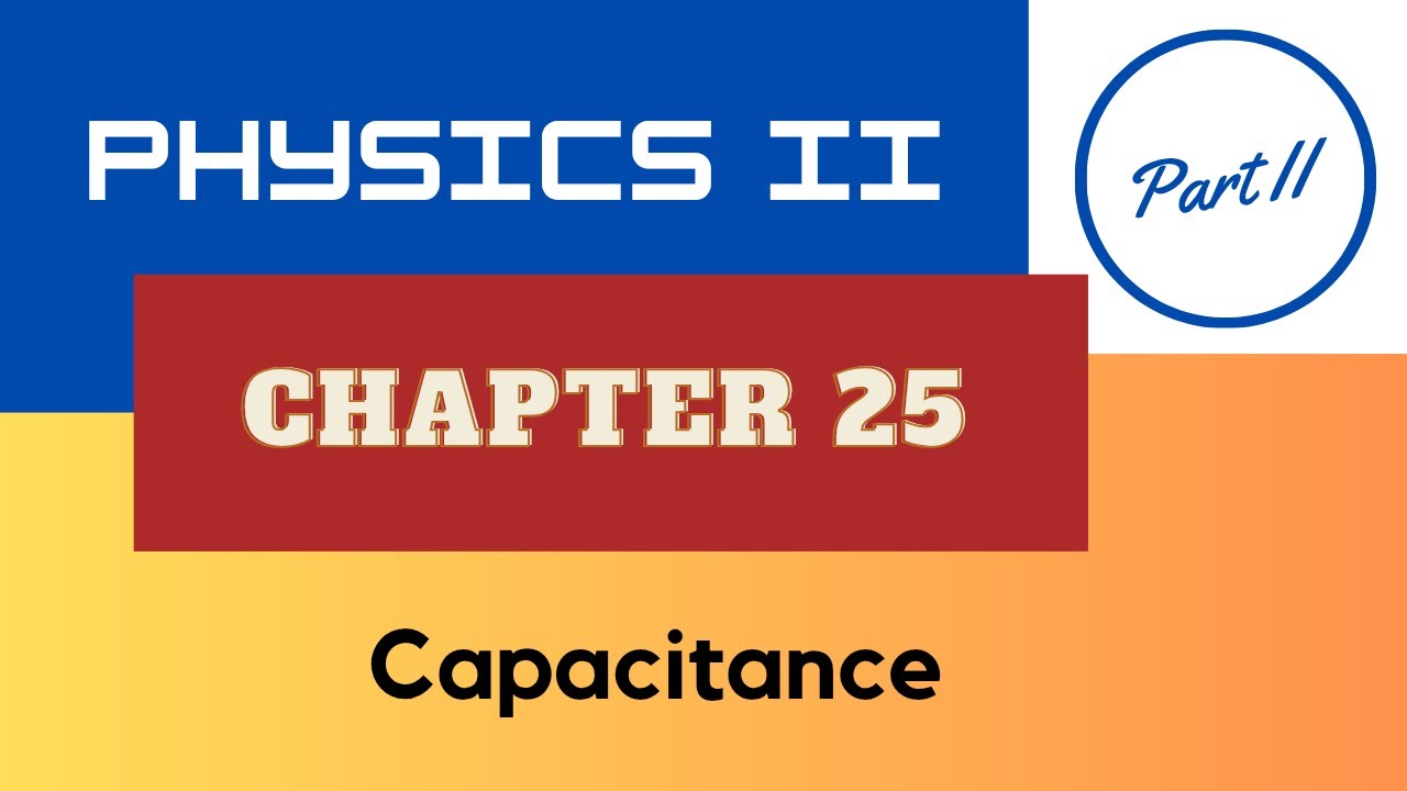 Physics II - Chap. 25 Capacitance - Part II - Spring 2025 [AI Scripted] - YouTube