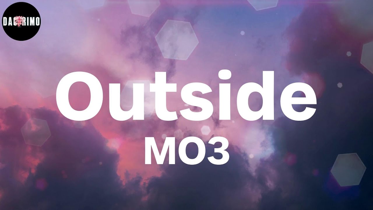 MO3 - Outside (Lyrics) - YouTube
