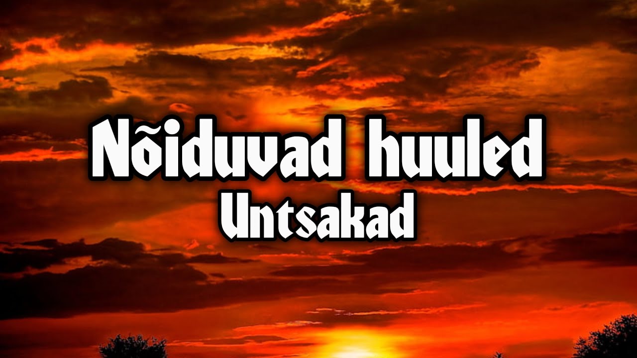 Untsakad - Nõiduvad huuled (Sõnadega) - YouTube