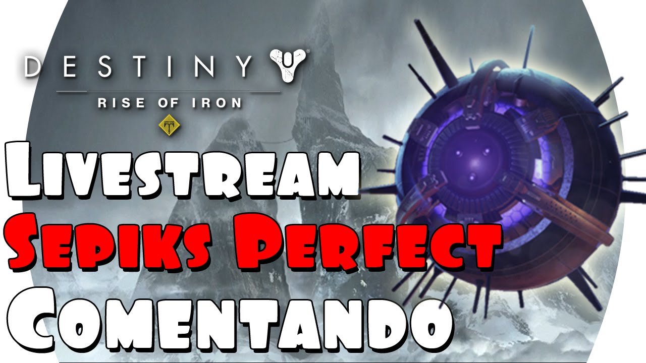 Destiny - Rise of iron Assalto Sepiks Perfected Comentários Livestream ...