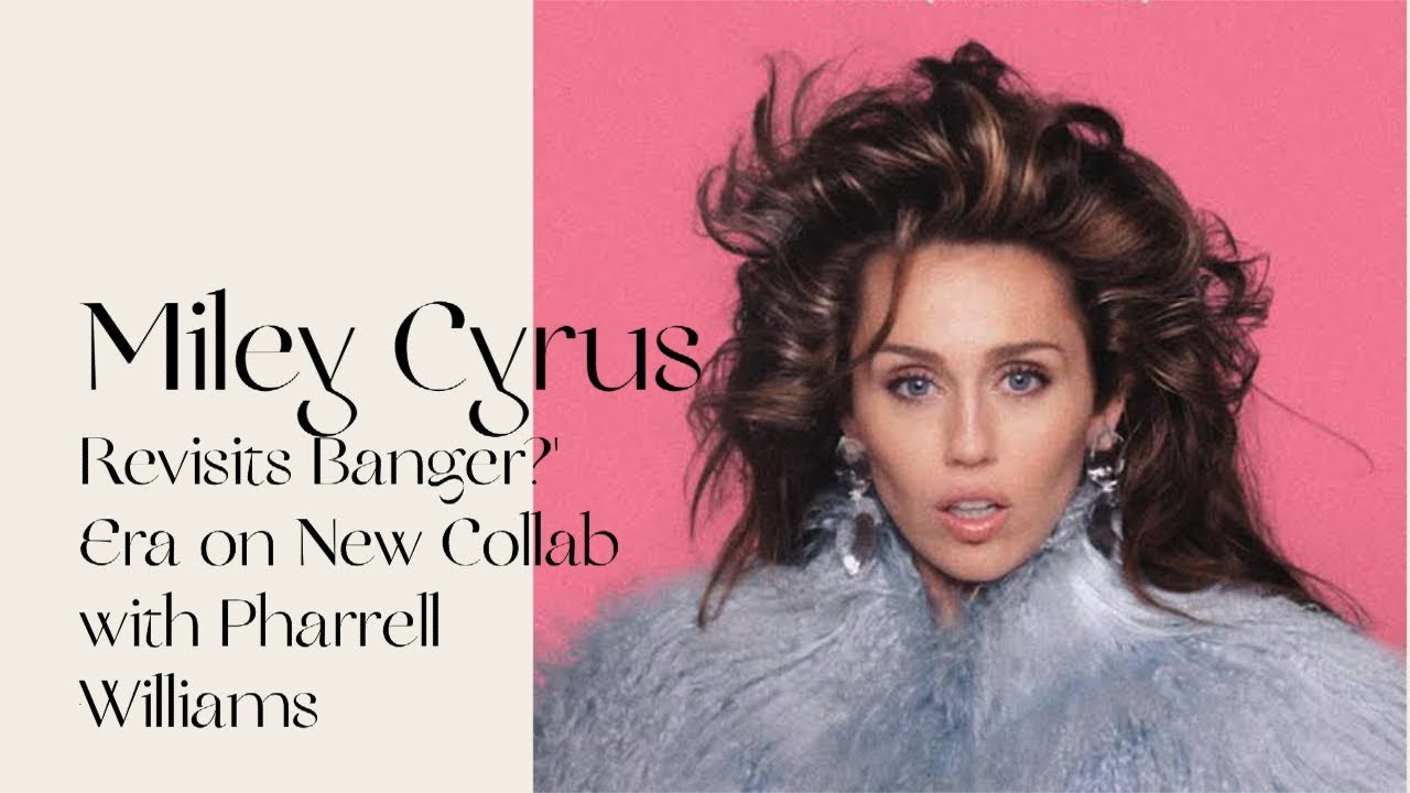 Miley Cyrus Revisits her ‘Bangerz’ Era With Pharrell Williams ...
