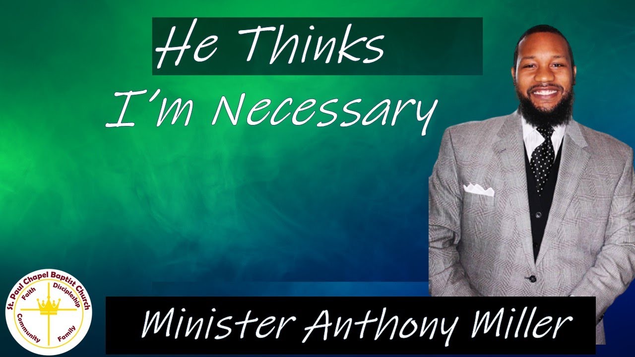 He Thinks I'm Necessary | Minister Anthony Miller - YouTube