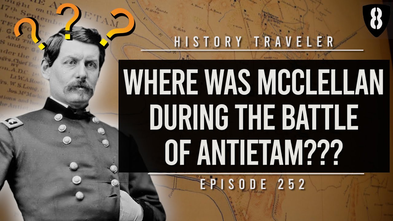 Where Was McClellan During the Battle of Antietam??? | History Traveler ...
